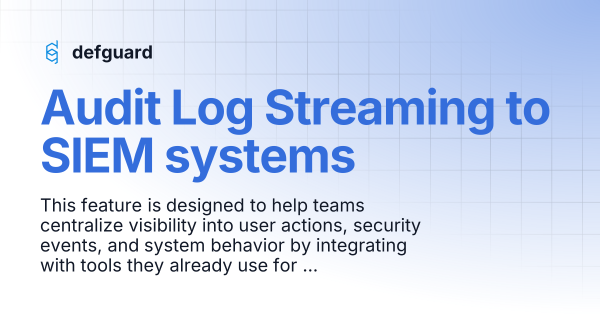 Audit Log Streaming to SIEM systems | 1.4 | defguard