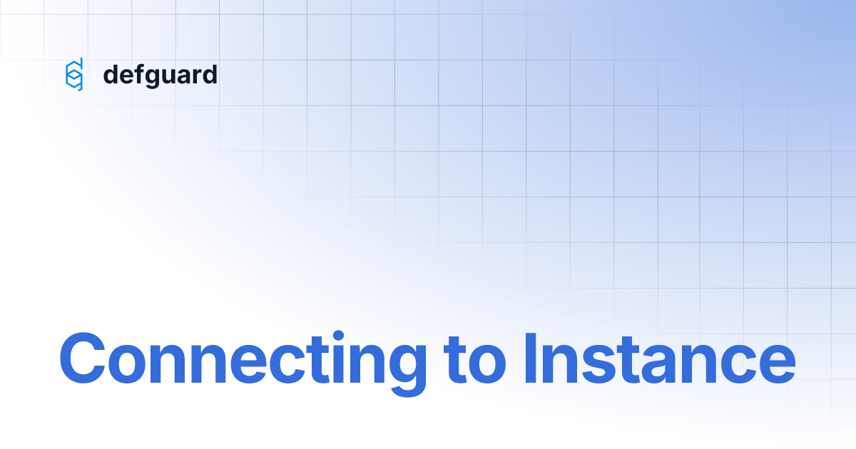 Connecting to Instance | 2.0 | defguard