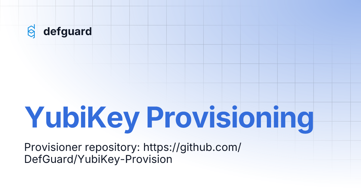 YubiKey Provisioning | 2.0 | defguard