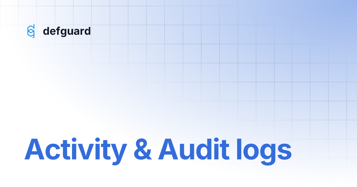 Activity & Audit logs | 2.0 | defguard