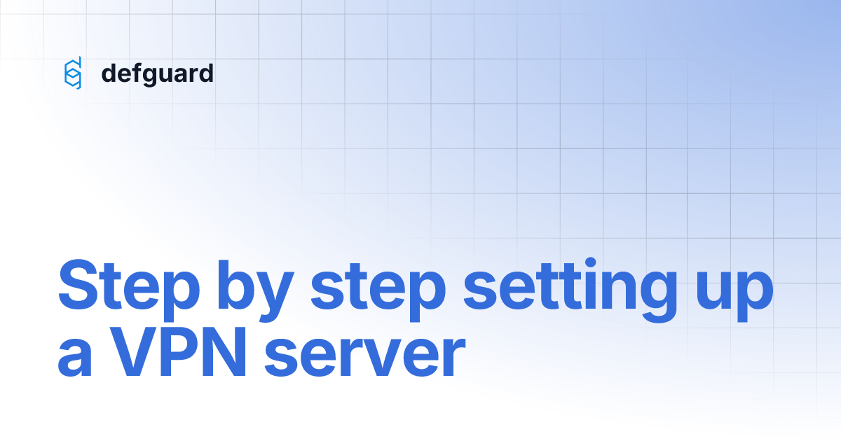 Step by step setting up a VPN server | defguard