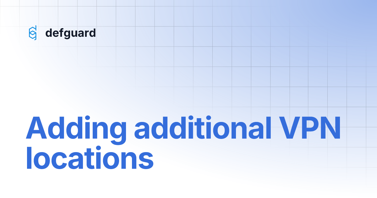 Adding additional VPN locations | defguard
